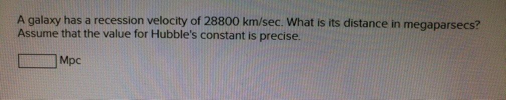 Solved A galaxy has a recession velocity of 28800 km/sec. | Chegg.com