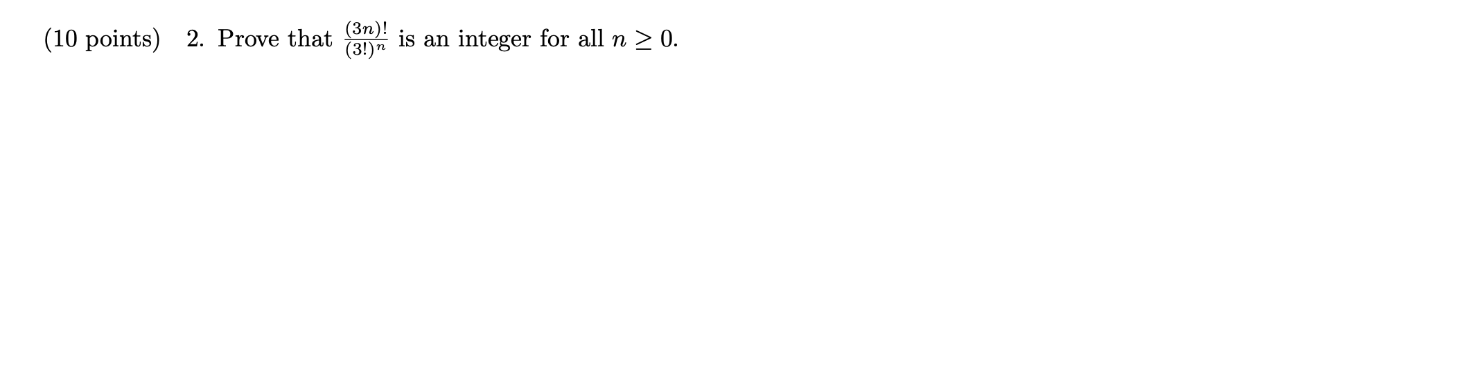 Solved (10 points) 2. Prove that (3n)! (3!)n is an integer | Chegg.com