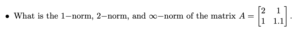 Solved • What is the 1−norm, 2−norm, and ∞−norm of the | Chegg.com