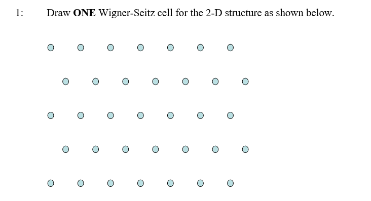 Solved 1: Draw ONE Wigner-Seitz cell for the 2-D structure | Chegg.com