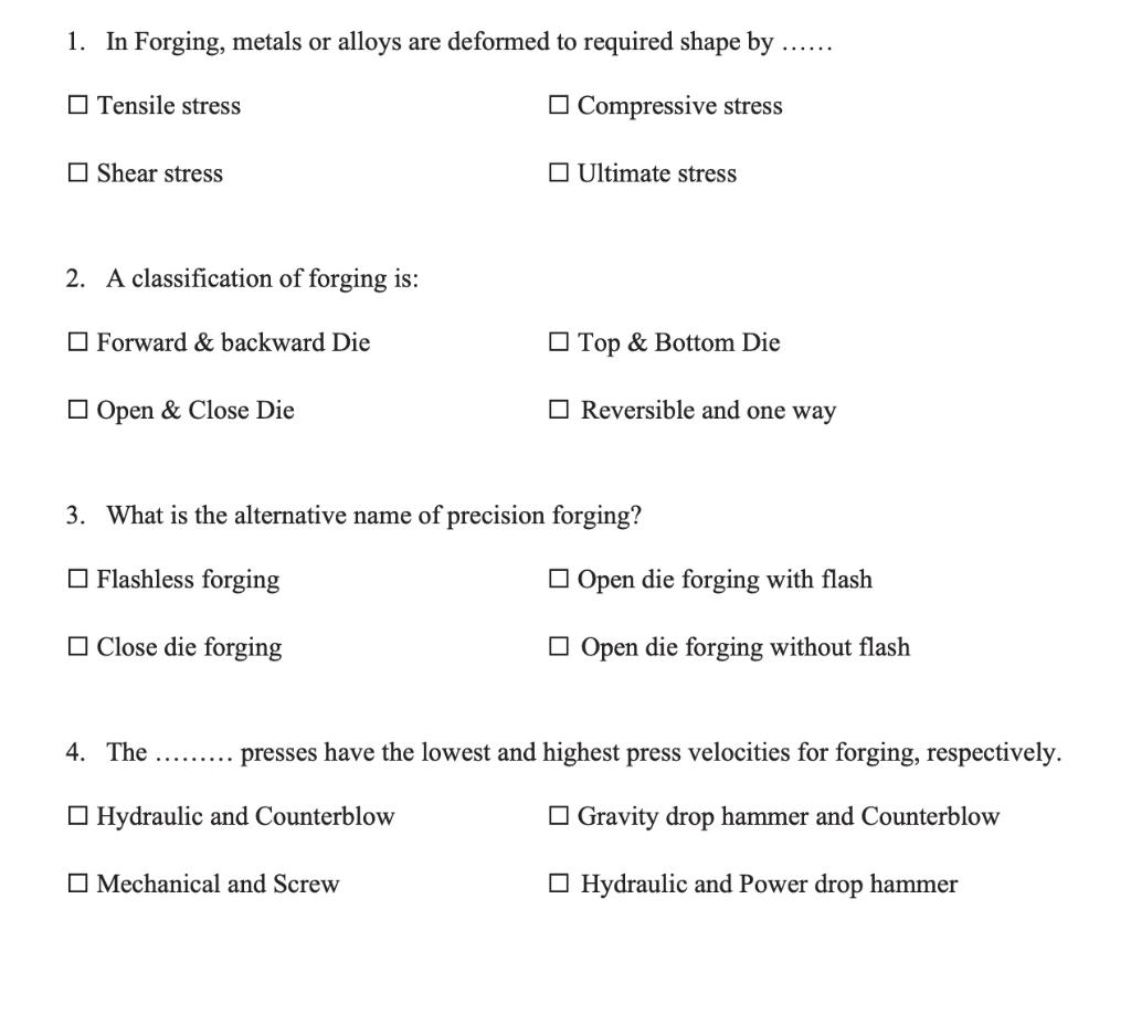 Solved 1. In Forging, metals or alloys are deformed to | Chegg.com