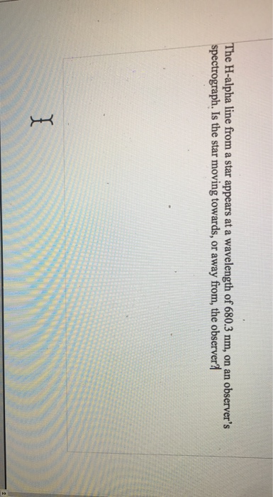 Solved The H-alpha line from a star appears at a wavelength | Chegg.com