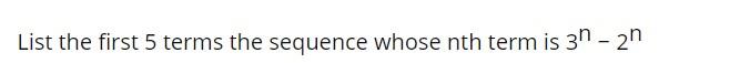 Solved List the first 5 terms the sequence whose nth term is | Chegg.com