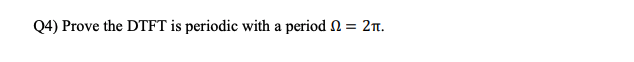 Solved Q4) Prove the DTFT is periodic with a period 1 = 21. | Chegg.com