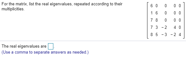 Solved For the matrix, list the real eigenvalues, repeated | Chegg.com