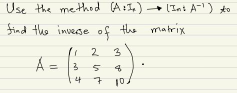 Solved Use the method (A&In) (In: A-') to find the inverse | Chegg.com