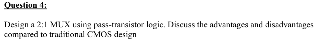Solved Design a 2:1 MUX using pass-transistor logic. Discuss | Chegg.com