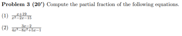 Solved Problem 3 (20') Compute the partial fraction of the | Chegg.com