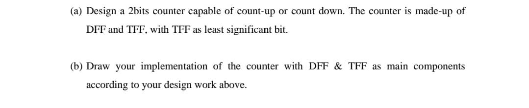 Solved (a) Design a 2bits counter capable of count-up or | Chegg.com