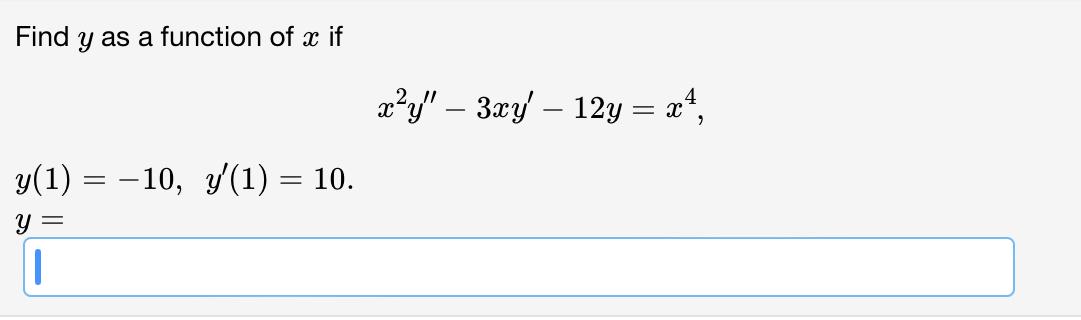Solved Find y as a function of x if x2y′′−3xy′−12y=x4 | Chegg.com