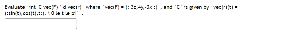 Solved Evaluate 'int_C vec(F)∗dvec(r) ' where 'vec | Chegg.com