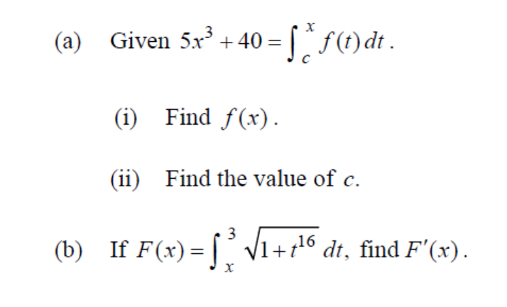 Solved (a) Given 5x3+40=∫cxf(t)dt. (i) Find f(x). (ii) Find | Chegg.com