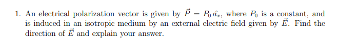 Solved 1. An electrical polarization vector is given by | Chegg.com