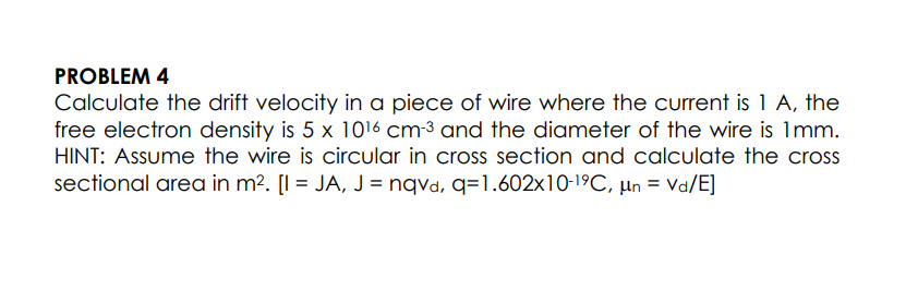 Solved PROBLEM 4 Calculate the drift velocity in a piece of | Chegg.com