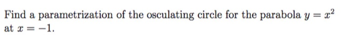 Solved Find A Parametrization Of The Osculating Circle For