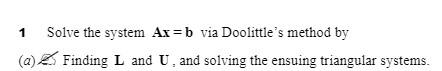Solved 1 Solve the system Ar=b via Doolittle's method by (a) | Chegg.com