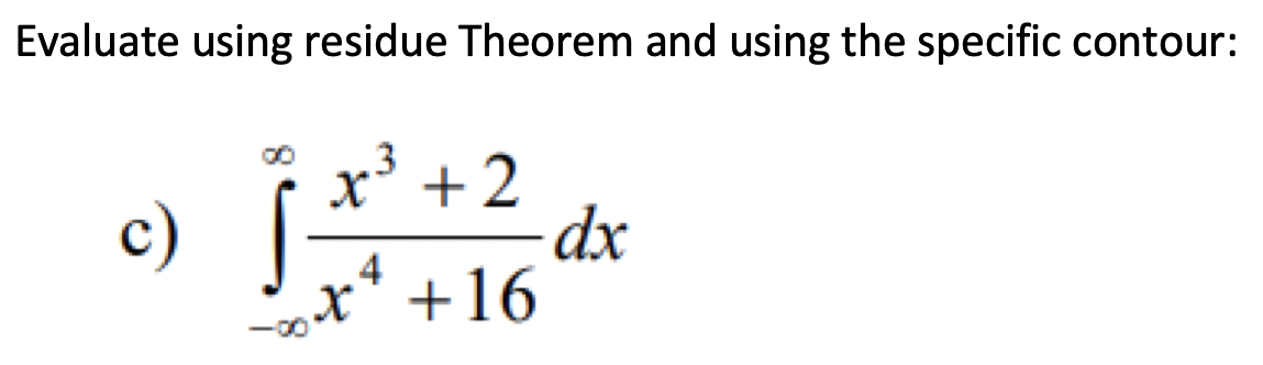 Solved Evaluate using residue Theorem and using the specific | Chegg.com