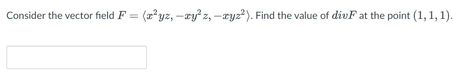 Solved Consider The Vector Field F X2yz −xy2z −xyz2 Find
