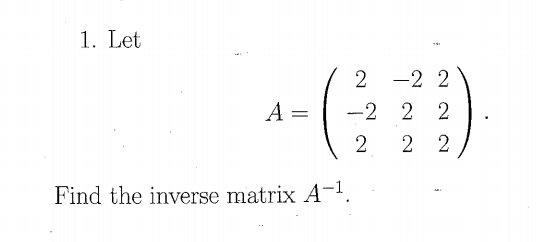 Solved 1. Let 12-22 ) A= 1 -2 2 2 1 2 2 2 ) Find the inverse | Chegg.com
