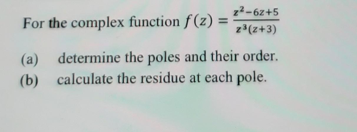 Solved For the complex function f(z)=z3(z+3)z2−6z+5 (a) | Chegg.com