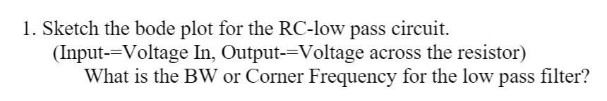 Solved 1. Sketch the bode plot for the RC-low pass circuit. | Chegg.com