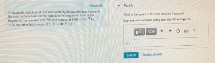 Solved Constants Part A An unstable particle is at rest | Chegg.com
