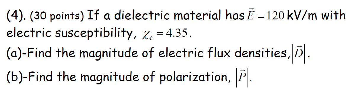 Solved = (4). (30 points) If a dielectric material has Ē = | Chegg.com
