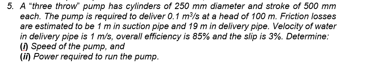 Solved 5. A "three throw" pump has cylinders of 250 mm | Chegg.com