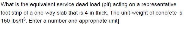 Solved What is the equivalent service dead load (plf) acting | Chegg.com