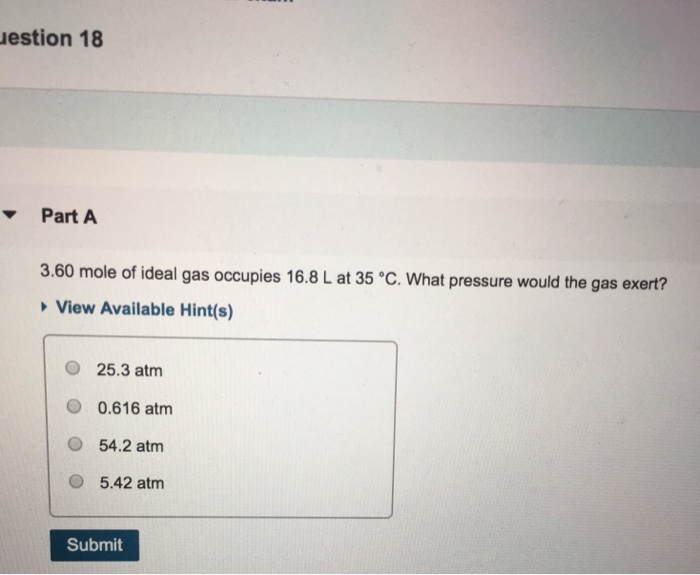 Solved estion 18 Part A 3.60 mole of ideal gas occupies 16.8 | Chegg.com Solved estion 18 Part A 3.60 mole of ideal gas occupies 16.8 | Chegg.com