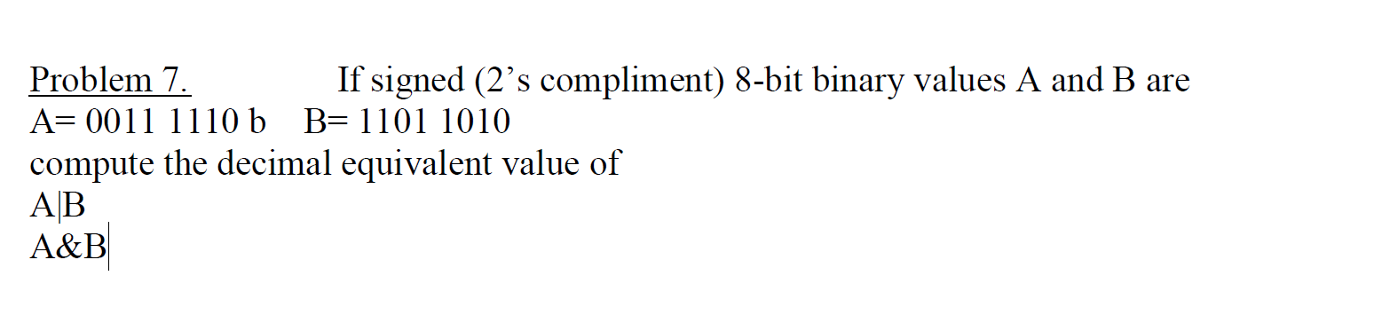 Solved Problem 7. If signed (2's compliment) 8-bit binary | Chegg.com