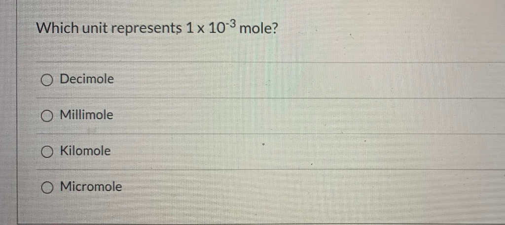 Solved Which unit represents 1 x 10-3 mole? O Decimole O | Chegg.com
