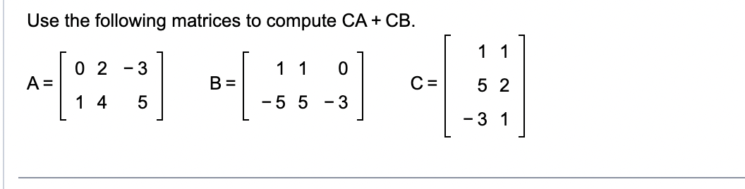 Solved Use the following matrices to compute CA+CB. | Chegg.com