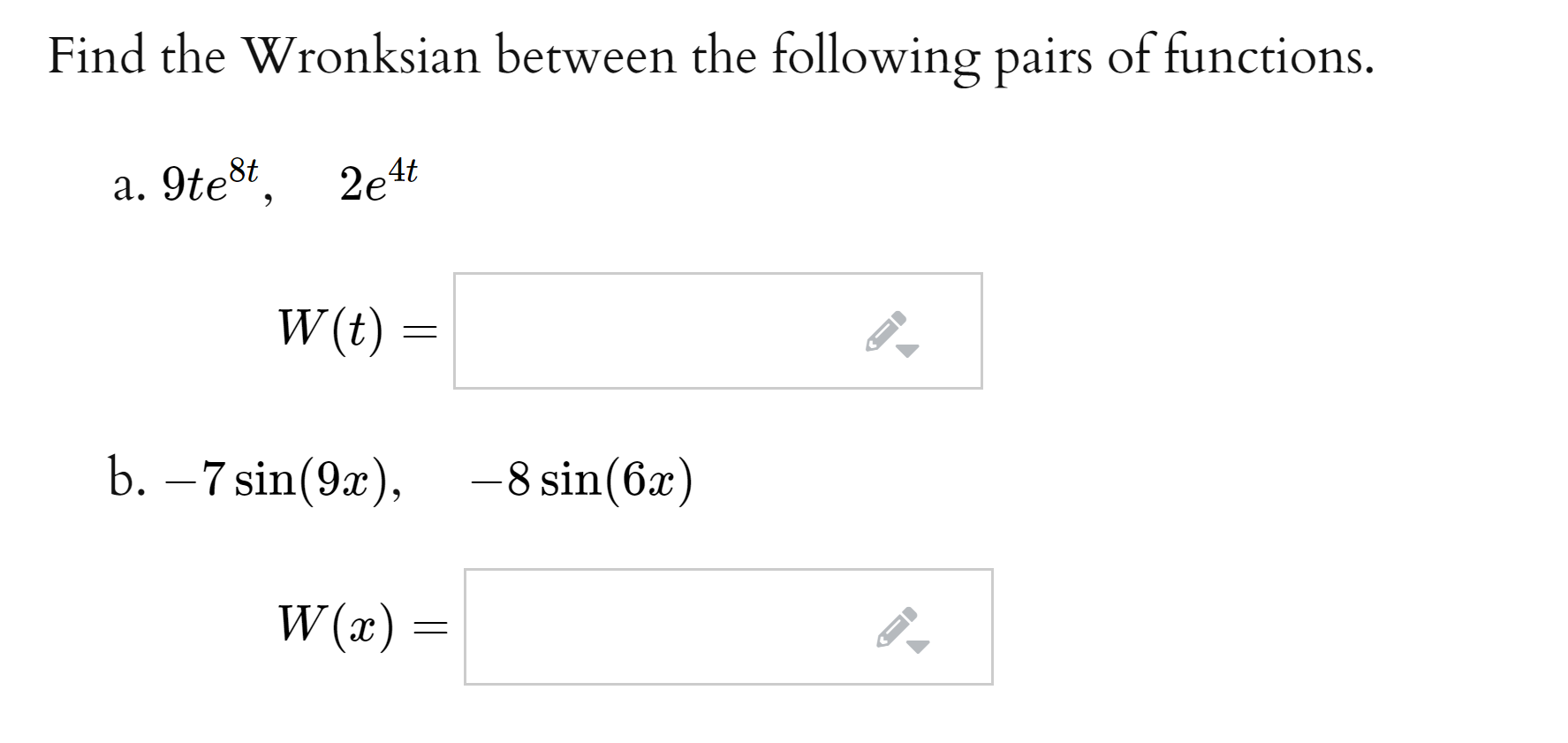 Solved Find the Wronksian between the following pairs of | Chegg.com Solved Find the Wronksian between the following pairs of | Chegg.com