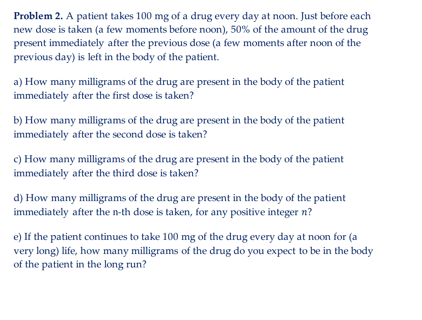 Solved Problem 2. A patient takes 100mg of a drug every day | Chegg.com