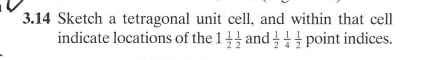 Solved 3.14 Sketch a tetragonal unit cell, and within that | Chegg.com