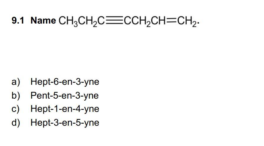 Solved 9.1 Name CH3CH2C=CCH2CH=CH2. a) Hept-6-en-3-yne b) | Chegg.com
