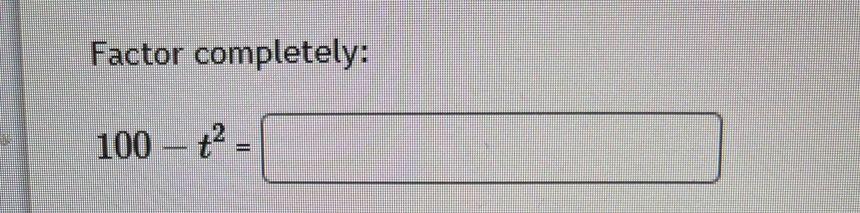 Solved Factor completely: | Chegg.com