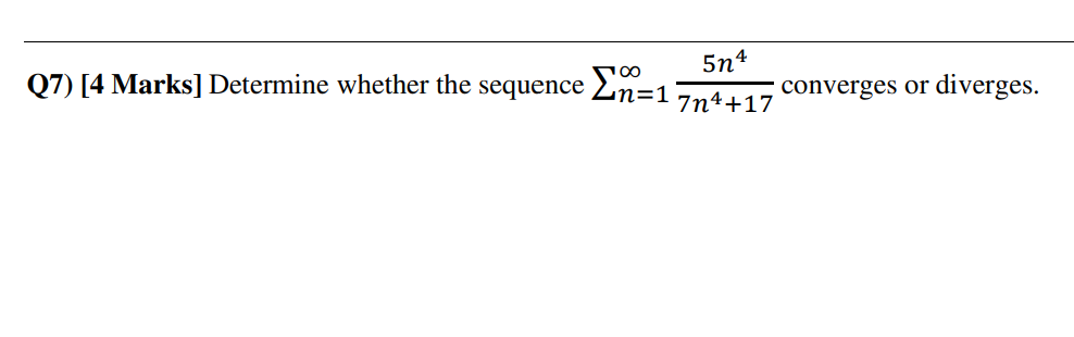 Solved 5n4 Q7) [4 Marks] Determine whether the sequence | Chegg.com