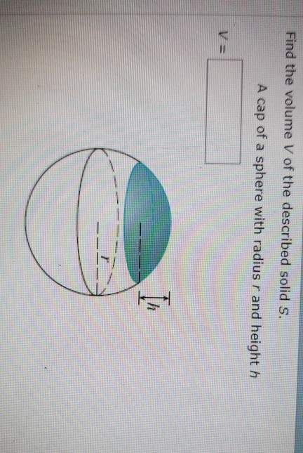 Solved Find the volume V of the described solid s. A cap of | Chegg.com