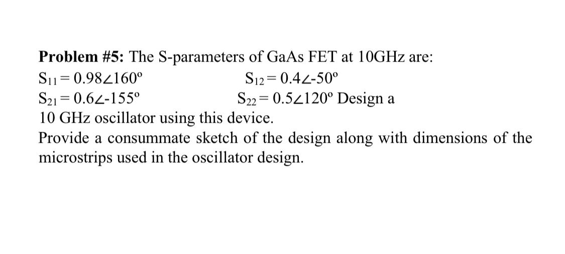 Solved Problem \#5: The S-parameters of GaAs FET at 10GHz | Chegg.com