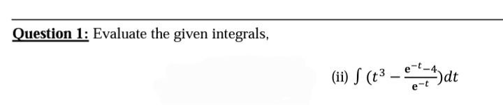 Solved Question 1: Evaluate the given integrals, (ii) | Chegg.com