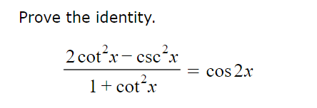 Prove the identity. 1+cot2x2cot2x−csc2x=cos2x | Chegg.com