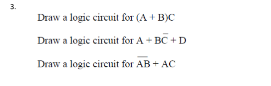Solved 3. Draw a logic circuit for (A + B)C Draw a logic | Chegg.com