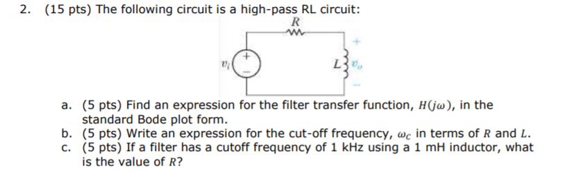 Solved 2. (15 pts) The following circuit is a high-pass RL | Chegg.com