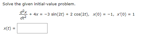 Solved Solve the given initial-value problem. d2x + 4x = -3 | Chegg.com