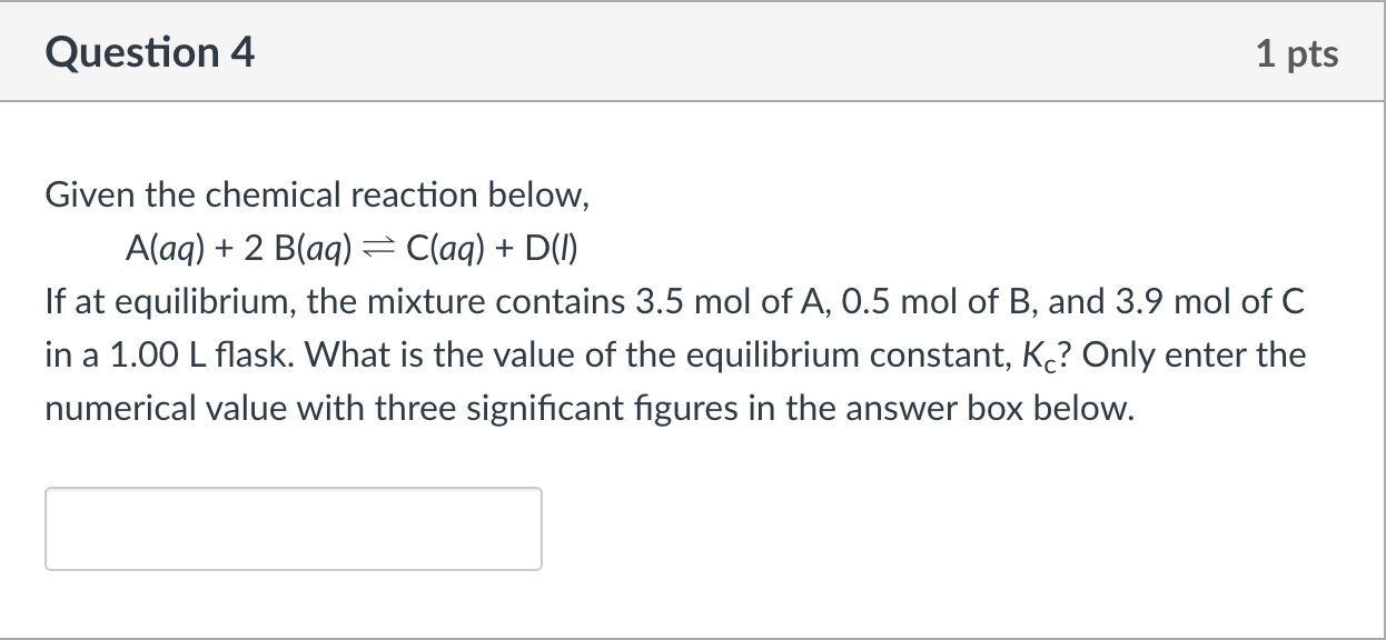 Solved Question 4 1 pts Given the chemical reaction below, | Chegg.com