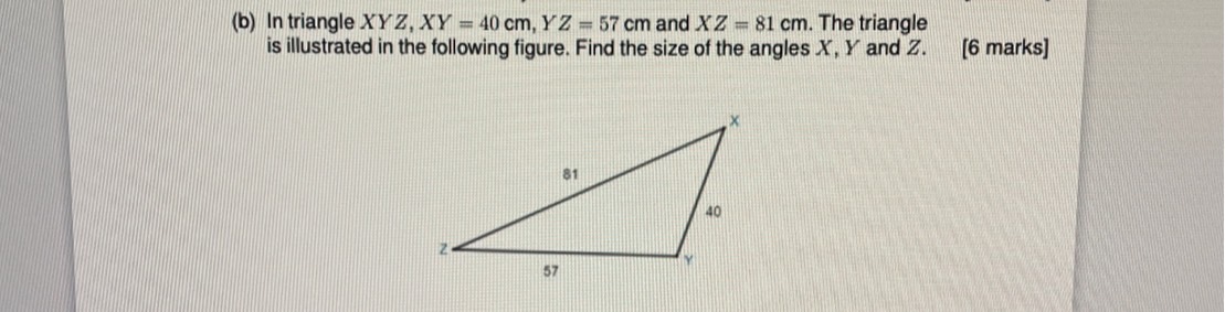 Solved (b) In triangle XYZ,XY=40 cm,YZ=57 cm and XZ=81 cm. | Chegg.com