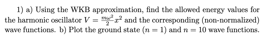 Solved 1) a) Using the WKB approximation, find the allowed | Chegg.com
