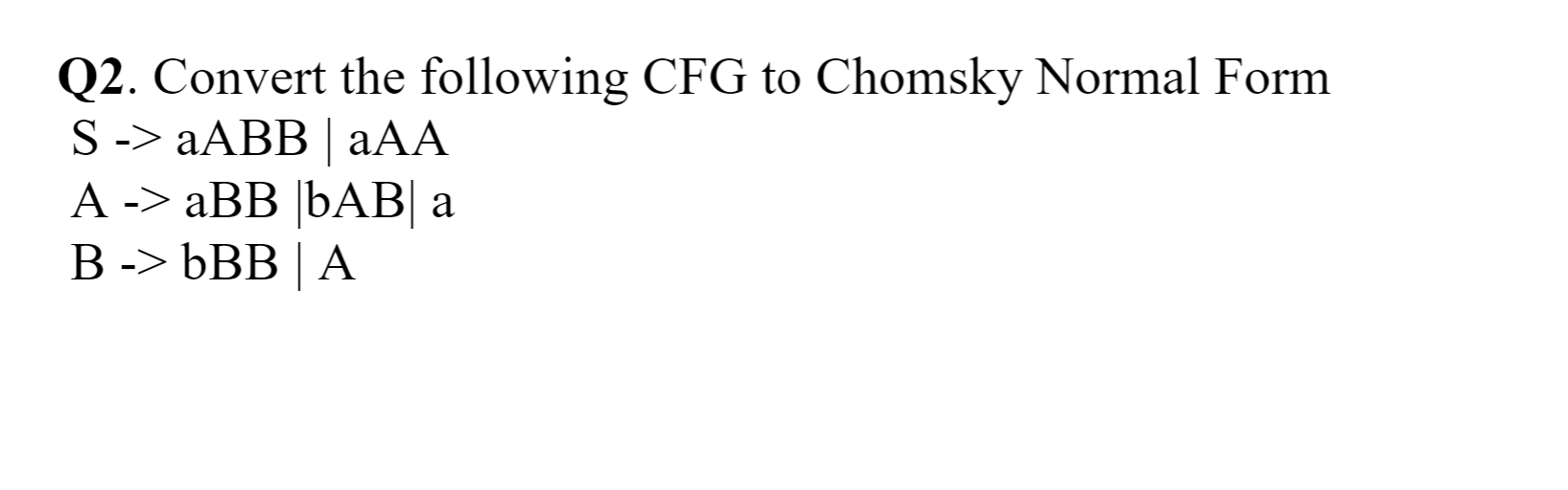 Solved Q2. Convert the following CFG to Chomsky Normal Form | Chegg.com